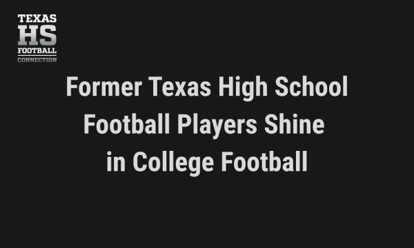 Texas HS Connection: Week Four’s Top College Players